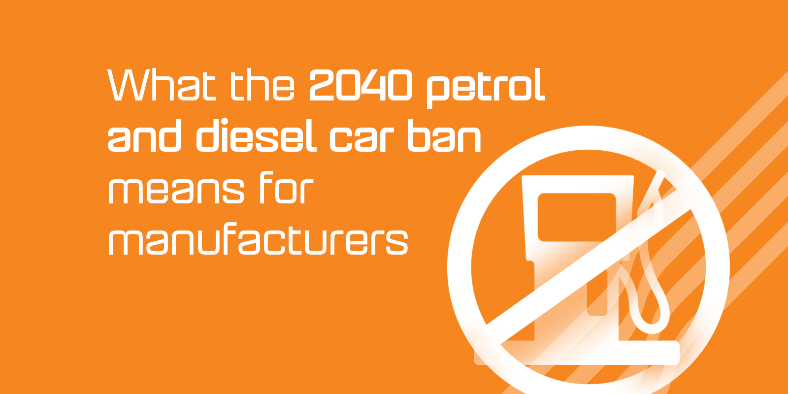 What The 2040 Petrol And Diesel Car Ban Means For Manufacturers what-the-2040-petrol-and-diesel-car-ban-means-for-manufacturers
